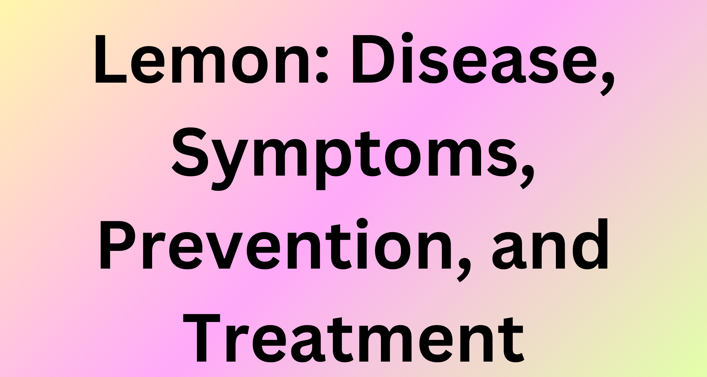 Lemon: Disease, Symptoms, Prevention, and Treatment