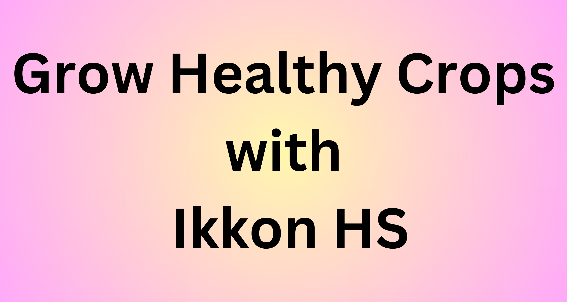 Grow Healthy Crops with Ikkon HS