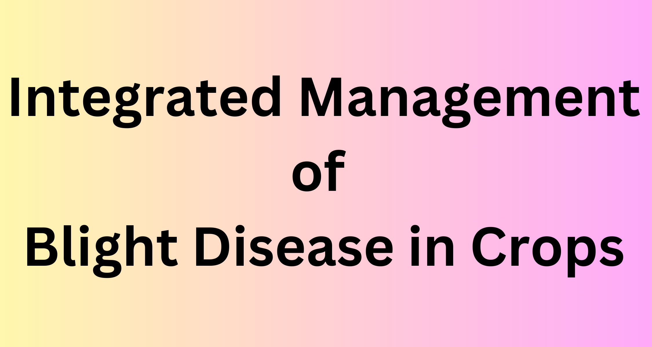 Integrated Management of Blight Disease in Crops